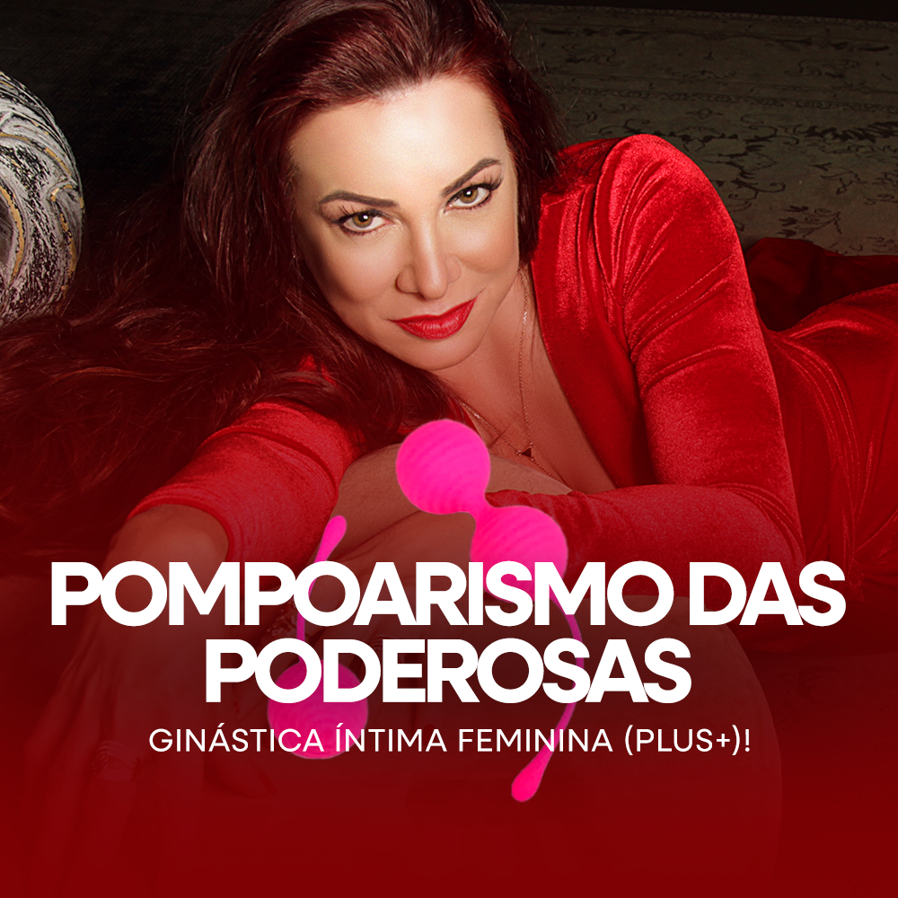 *Pompoarismo das Poderosas - Ginástica Íntima Feminina (PLUS+)!!