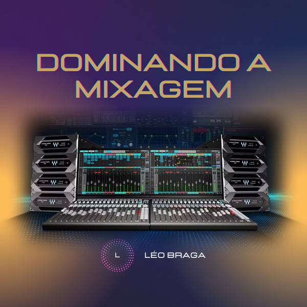 DOMINANDO A MIXAGEM - Leonardo Braga | Hotmart