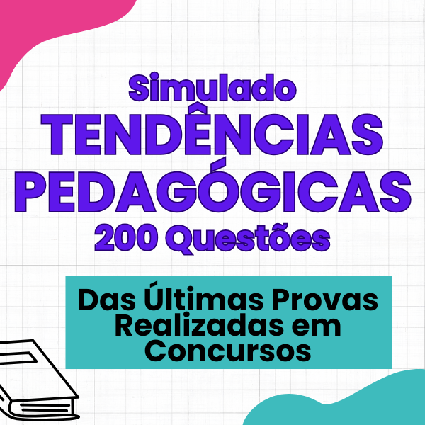 Simulado TENDÊNCIAS PEDAGÓGICAS - 200 Questões de provas dos últimos anos
