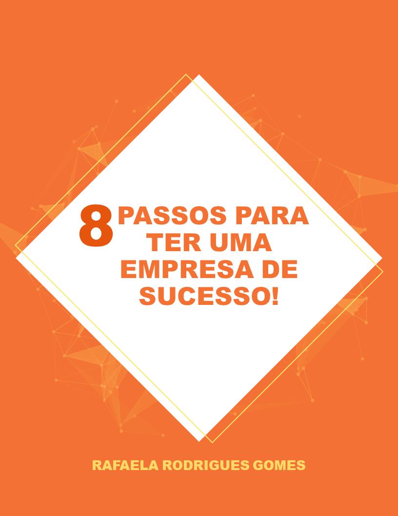 Oito Passos Para Ter Uma Empresa De Sucesso!