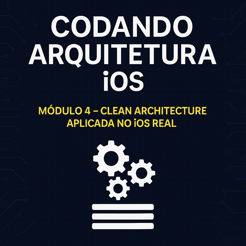 Codando Arquitetura iOS – Módulo 4: Clean Architecture aplicada no ...