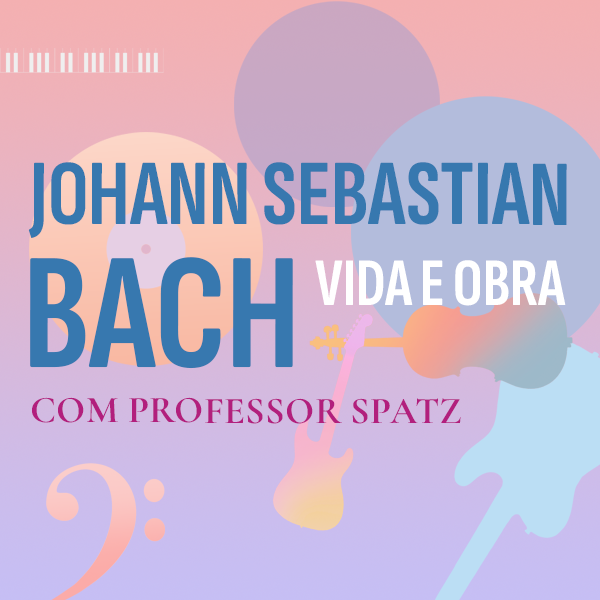 A Vida e Obra de J. S. Bach - Prof. Spatz - Spatz Musik - Online Mu...