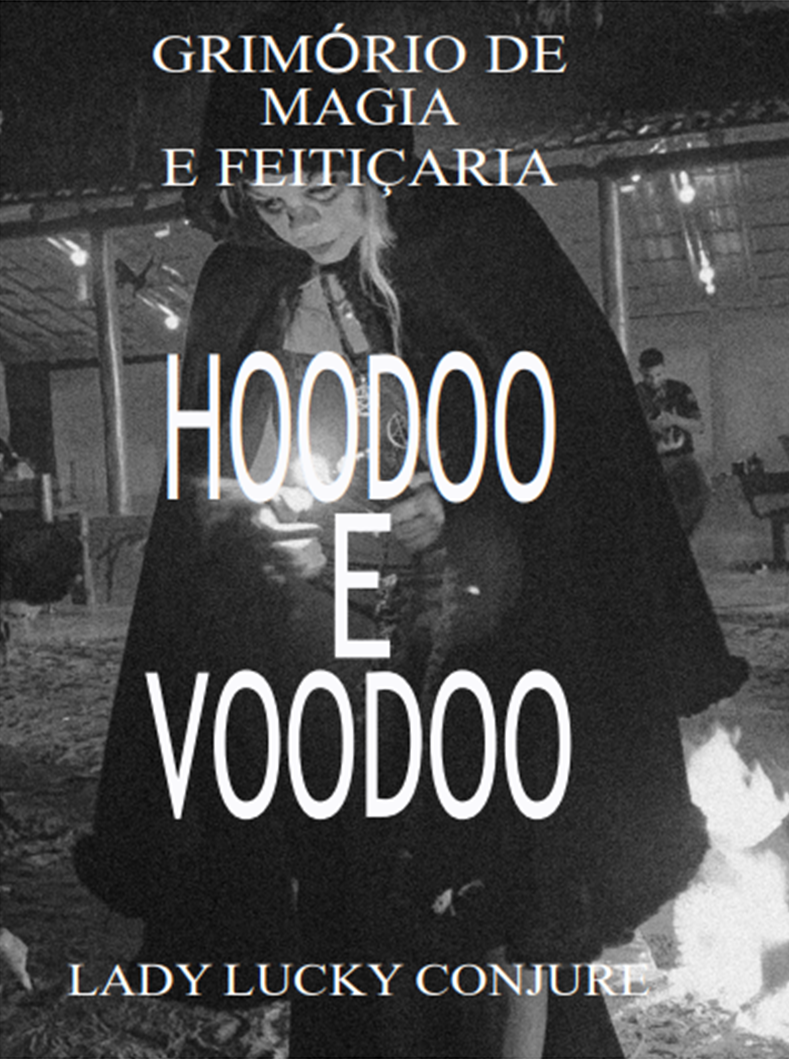 Grimório de Feitiçaria Hoodoo e Voodoo - Lady Lucky Conjure