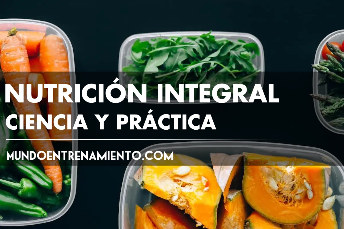CURSO: NUTRICIÓN INTEGRAL: CIENCIA Y PRÁCTICA - Mundo Entrenamiento...