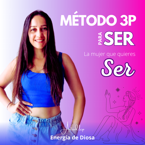Método 3P para ser la mujer que quieres SER - Astrid Chacon | Hotmart