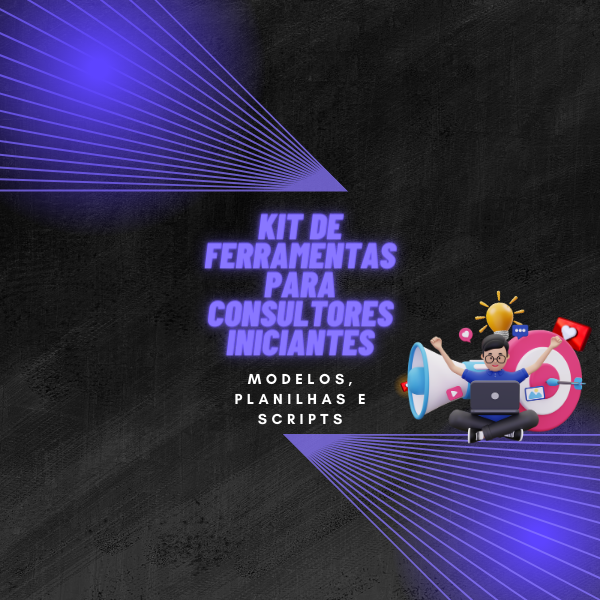 Kit de Ferramentas para Consultores Iniciantes - Modelos, Planilhas...