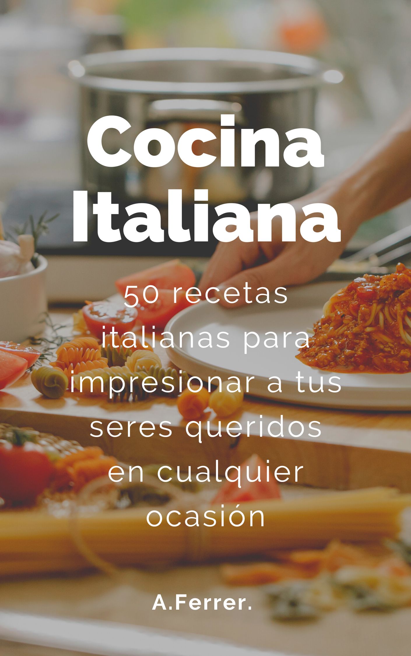 50 recetas italianas para impresionar a tus seres queridos en cualquier ...