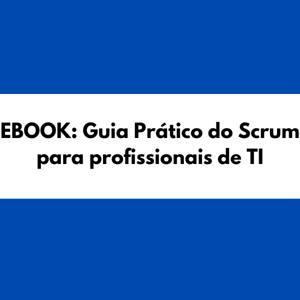 Ebook Guia Prático do Scrum para profissionais de TI - Weslley Ferr...