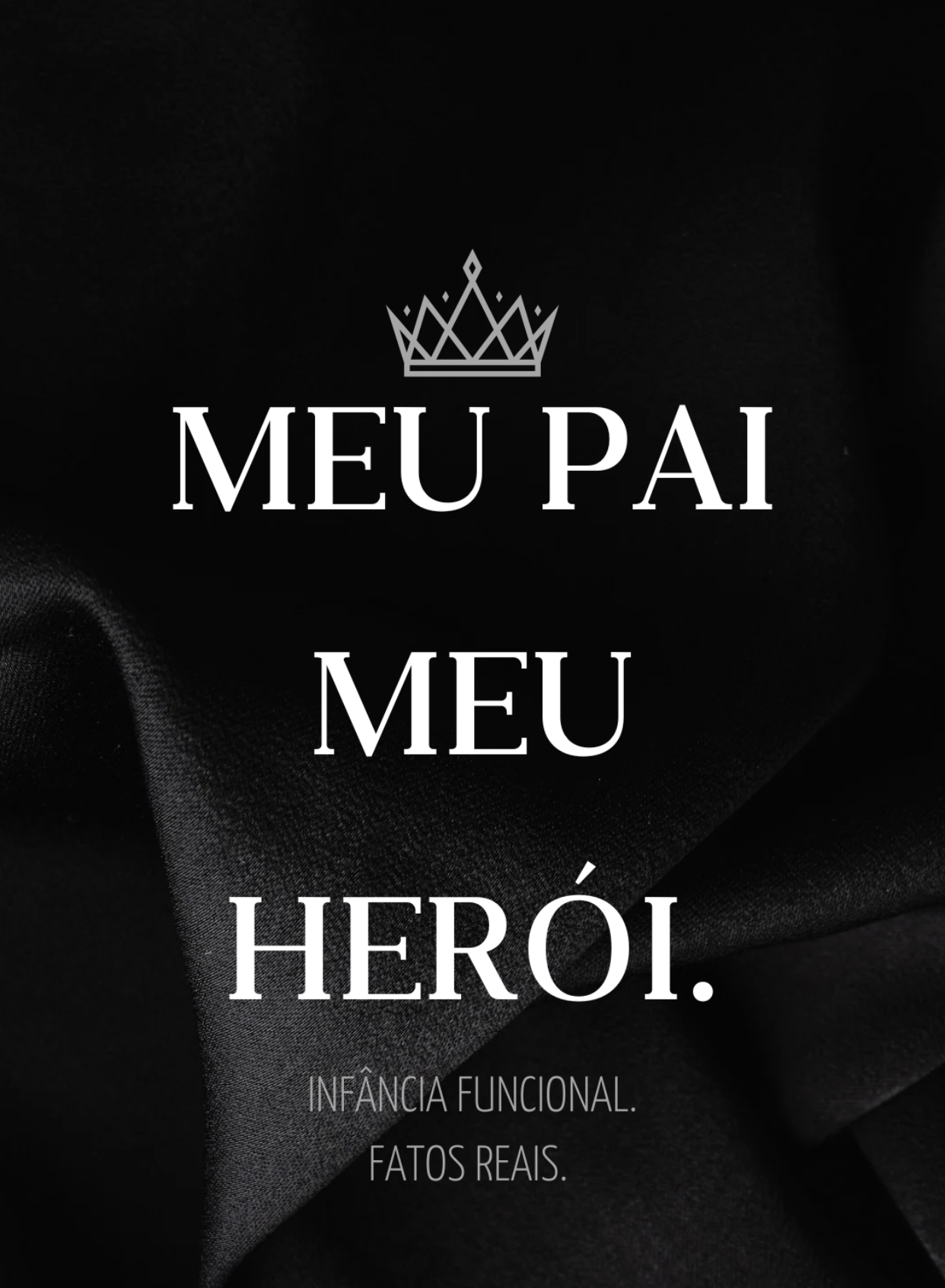 MEU PAI MEU HERÓI 👑