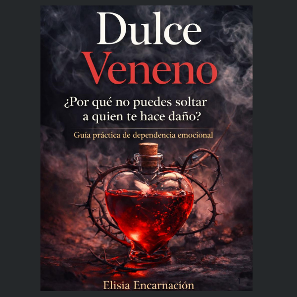 Dulce Veneno: ¿Por qué no puedes soltar a quien te hace daño? - Eli...