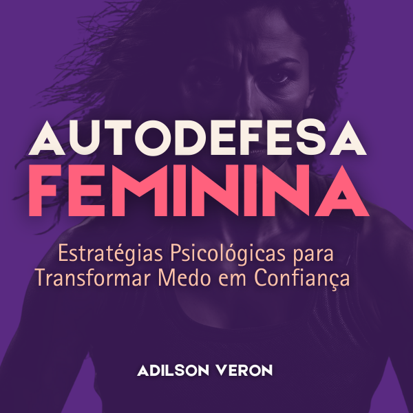 AUTODEFESA FEMININA - Estratégias Psicológicas para Transformar Medo em ...