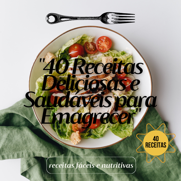 40 Receitas Deliciosas e Saudáveis para Emagrecer