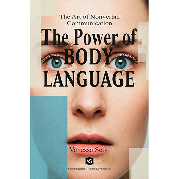 The Power of Body Language - The Art of Nonverbal Communication