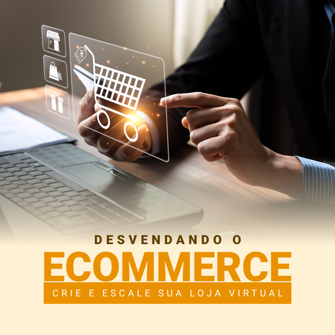 Desvendando o e-Commerce _ Crie e Escale sua Loja Virtual