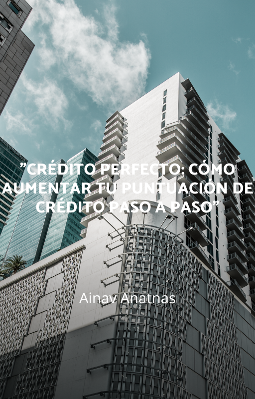 "Crédito Perfecto: Cómo Aumentar Tu Puntuación de Crédito Paso a Pa...
