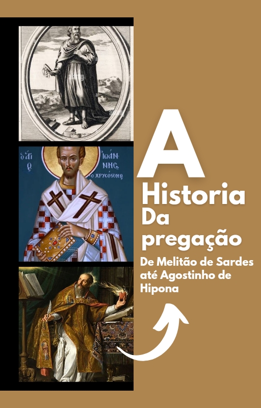 A História da Pregação de Melitão de Sardes até Agostinho de Hipona
