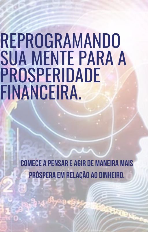 REPROGRAMANDO SUA MENTE PARA A PROSPERIDADE FINANCEIRA - thaliene g...