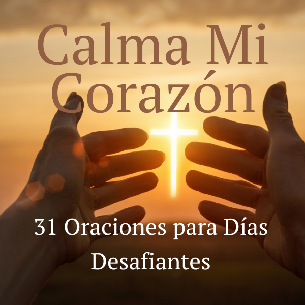Calma Mi Corazón: 31 Oraciones para Días Desafiantes [Compra Esto T...