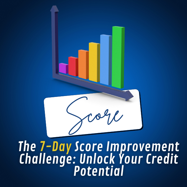 The 7-Day Score Improvement Challenge: Unlock Your Credit Potential.