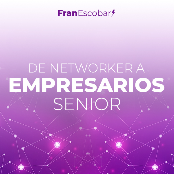 De Networker A Empresarios SENIOR - Francisca Escobar | Hotmart