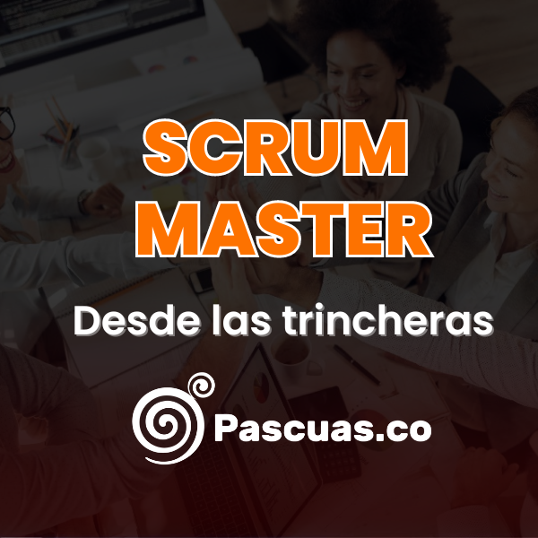 Scrum Master desde las trincheras