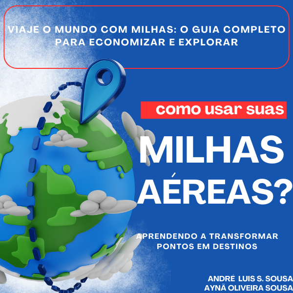 Viaje o Mundo com Milhas: O Guia Completo para Economizar e Explora...