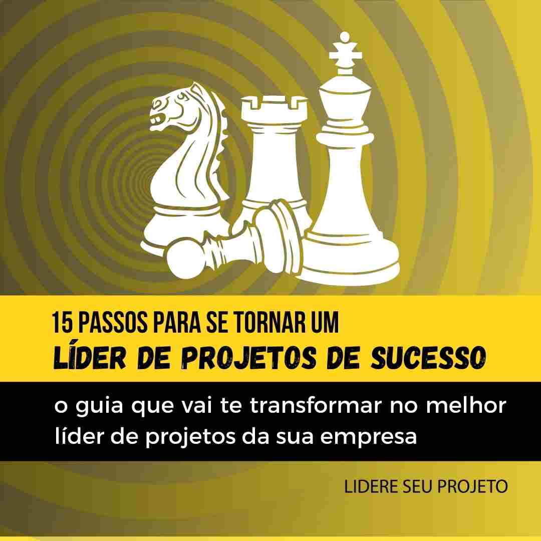 15 Passos para se tornar um Líder de Projetos de Sucesso