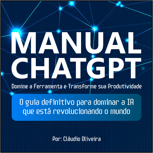 Manual do ChatGPT: Domine a Ferramenta e Transforme sua Produtivida...