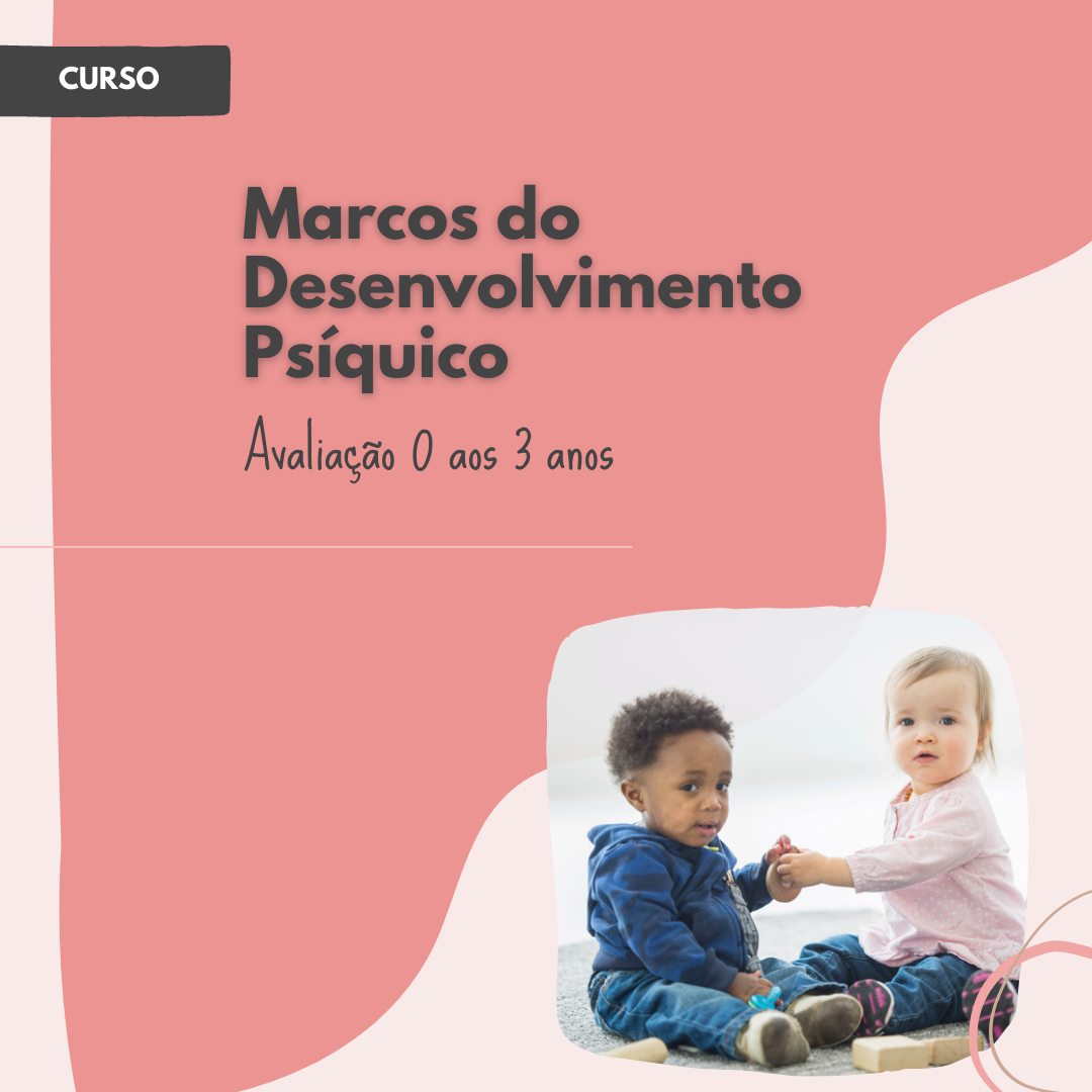 Marcos do Desenvolvimento Psíquico - Avaliação 0 a 3 anos - Jacquel...