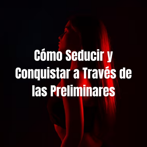 Cómo Seducir y Conquistar a Través de las Preliminares - Wesley Joh...