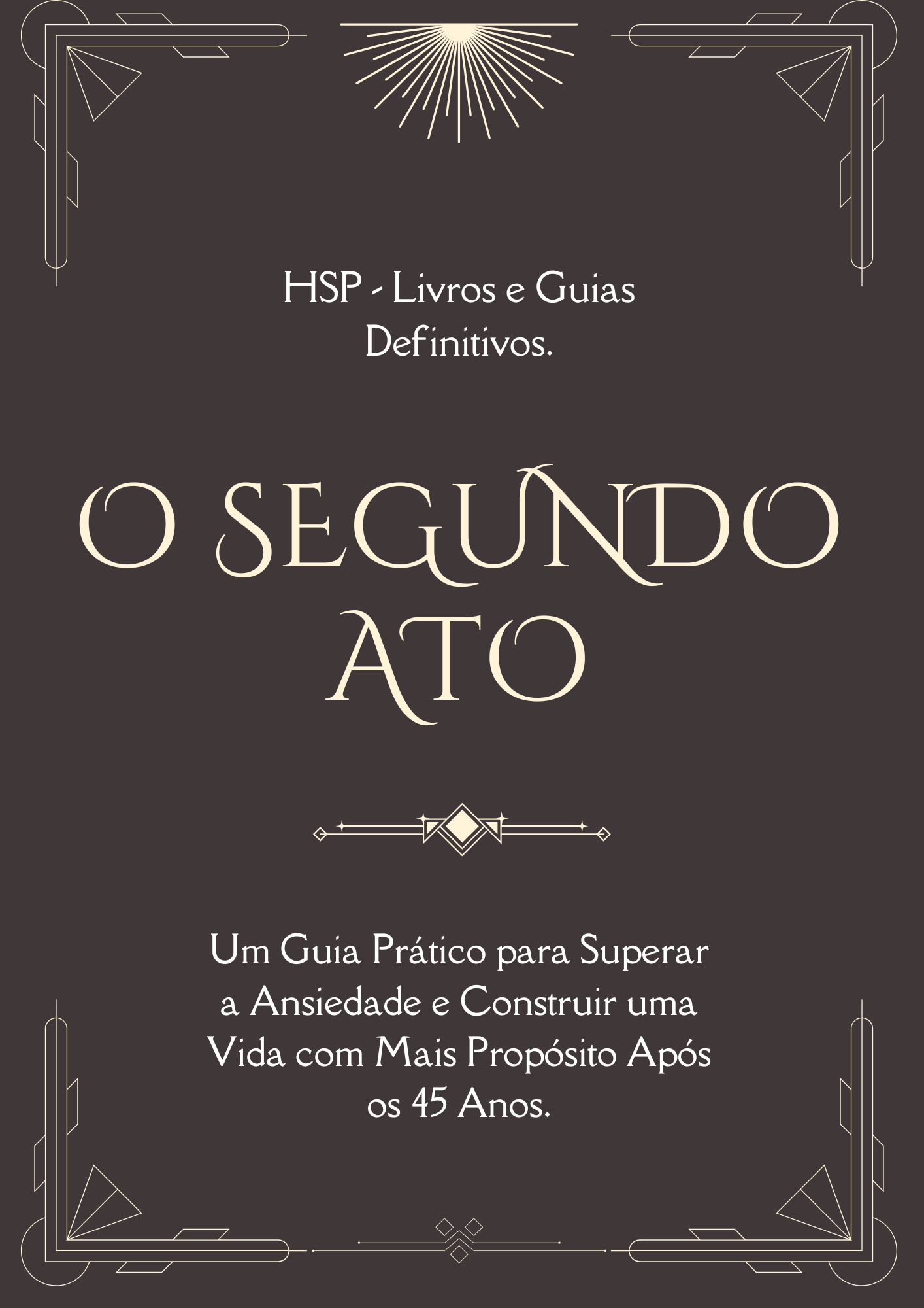 O SEGUNDO ATO “Um Guia Prático para Superar a Ansiedade e Construir uma Vida com Mais Propósito ...