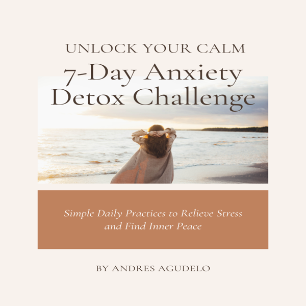 Unlock Your Calm: 7-Day Anxiety Detox Challenge