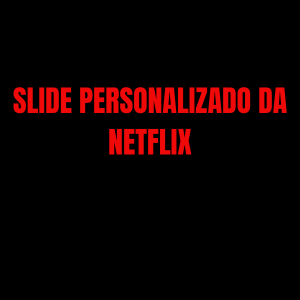 SLIDE PERSONALIZADO DA NETFLIX - Joanderson Souza | Hotmart