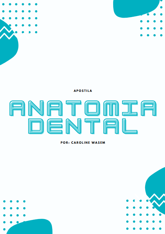Apostila de Anatomia Dental - Aprenda de Forma Fácil! - Carol Wasem...
