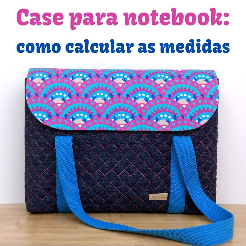 Case para notebook: como calcular as medidas - Atelier Vita Colorit...