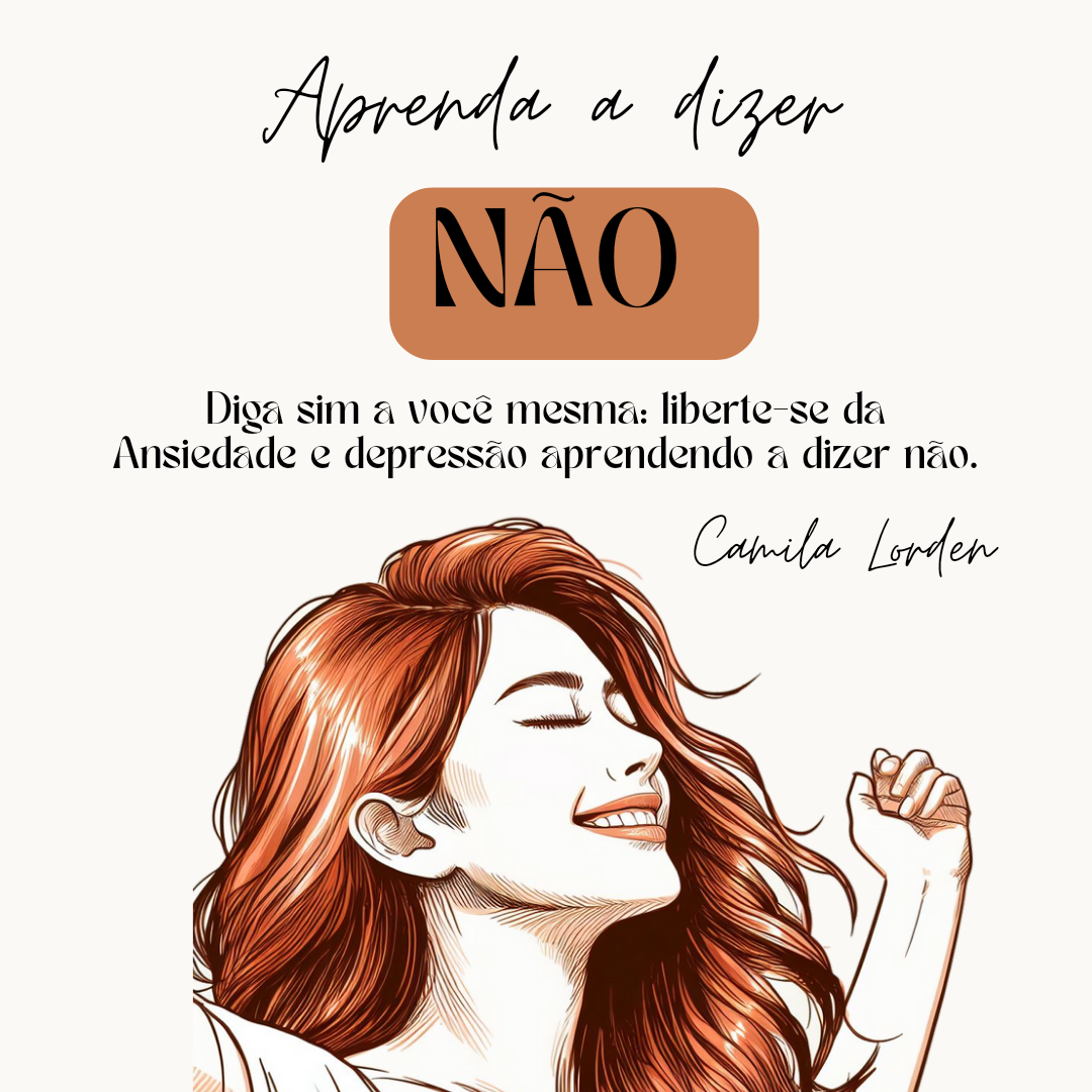 Aprenda a dizer Não - Diga sim a você mesma: liberte-se da Ansiedad...
