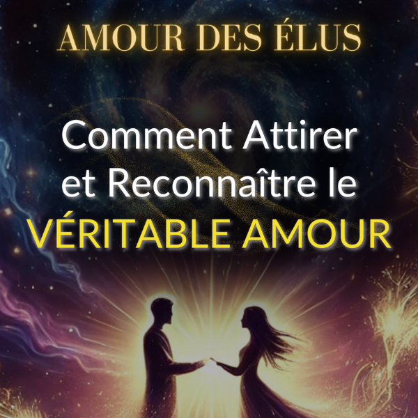 L’Amour des Élus - Comment Attirer et Reconnaître le Véritable Amour