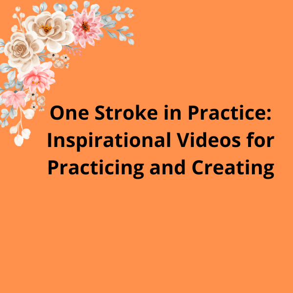 One Stroke in Practice: Inspirational Videos to Practice and Create