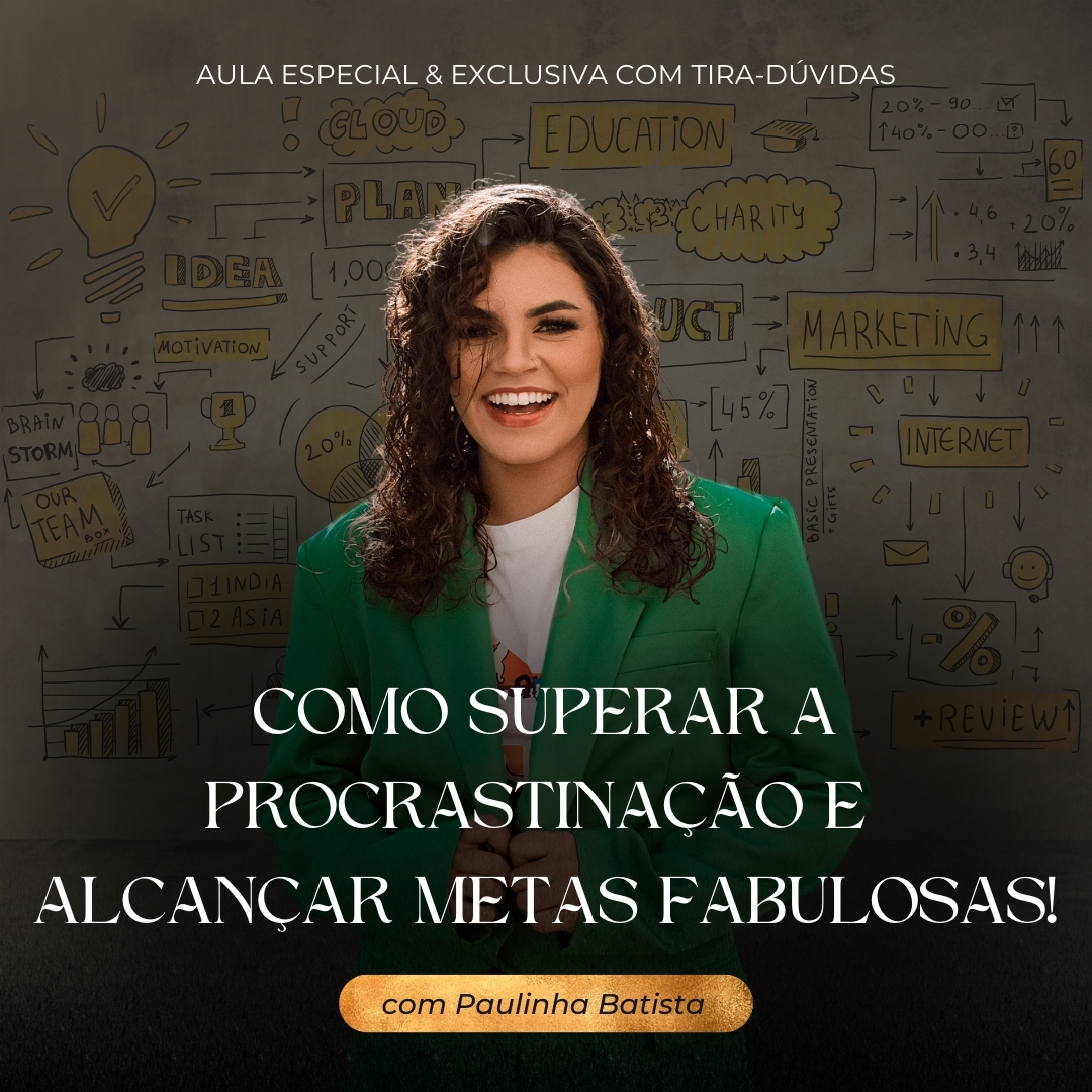 Como superar a procrastinação e atingir metas fabulosas! - Paula Ba...