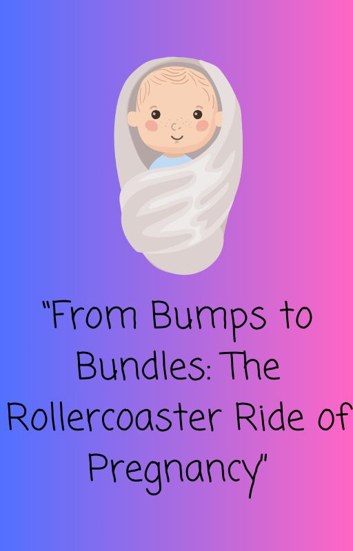 "From Bumps to Bundles: The Rollercoaster Ride of Pregnancy" - Rola...