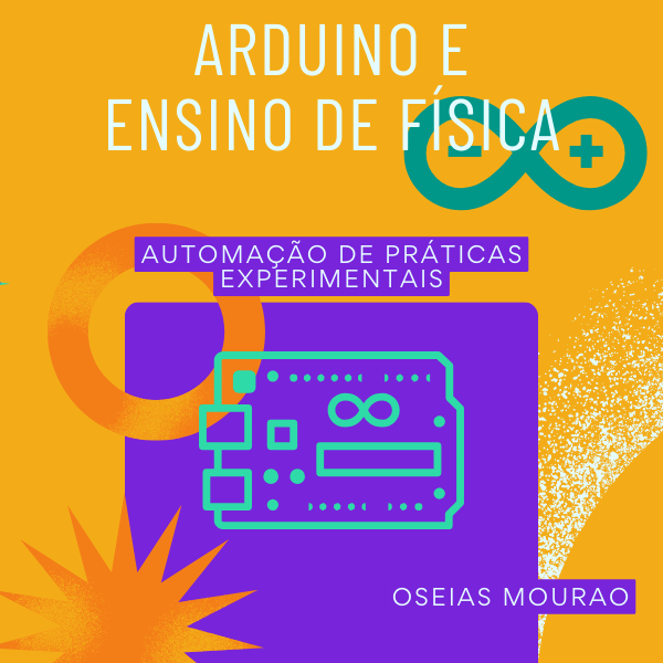 Arduino e ensino de Física: Automação de Práticas Experimentais - O...