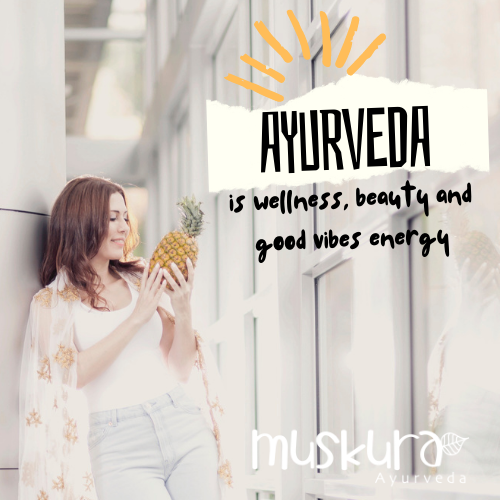 Ayurveda is wellness, beauty and good vibes energy - Muskura Ayurve...
