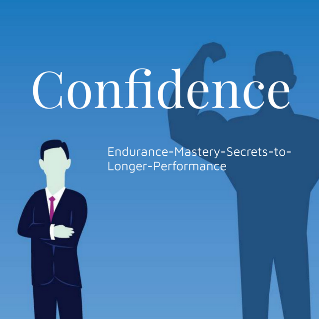 Confidence: Endurance Mastery - Secrets to Longer Performance