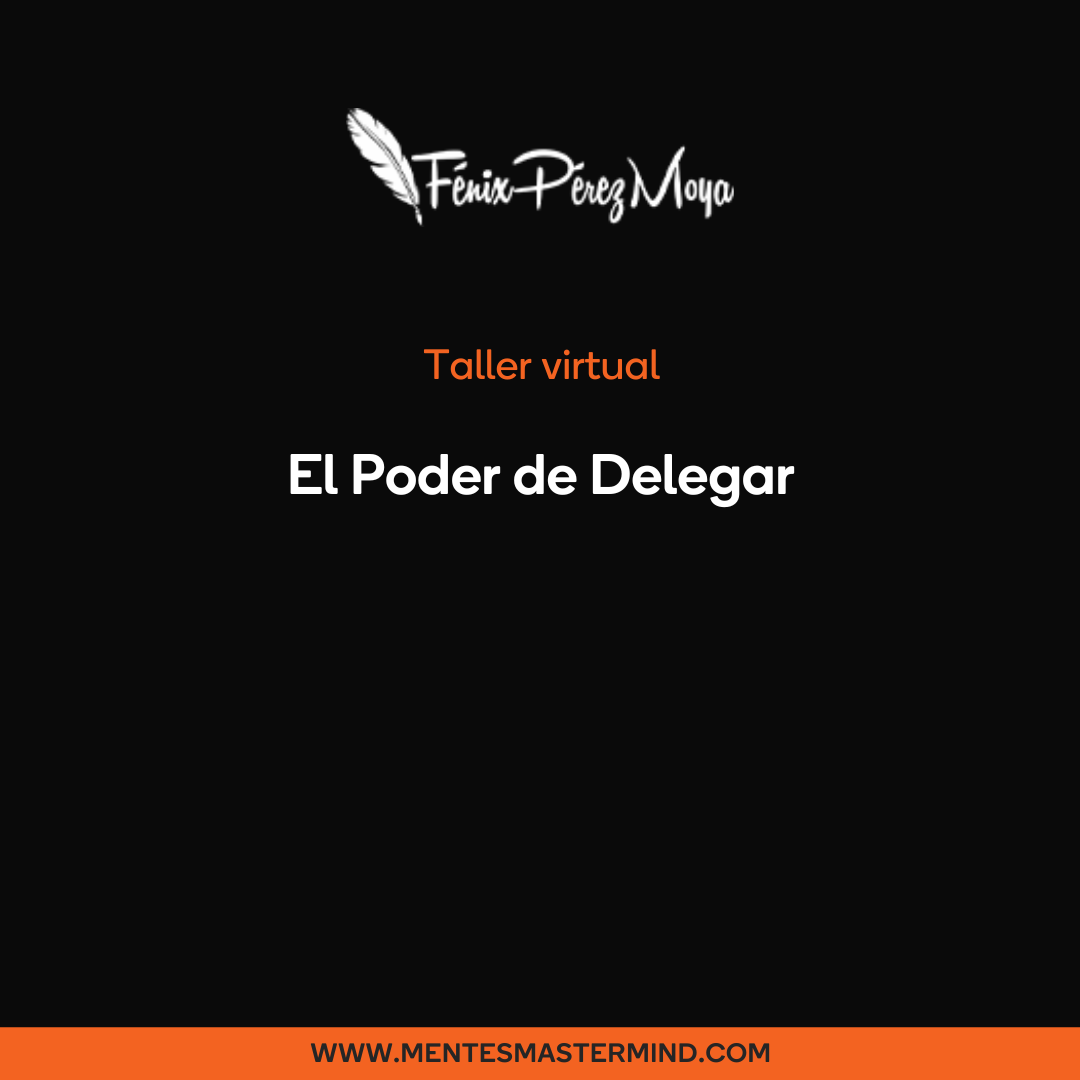 El Poder de Delegar - Fénix Pérez Moya | Hotmart