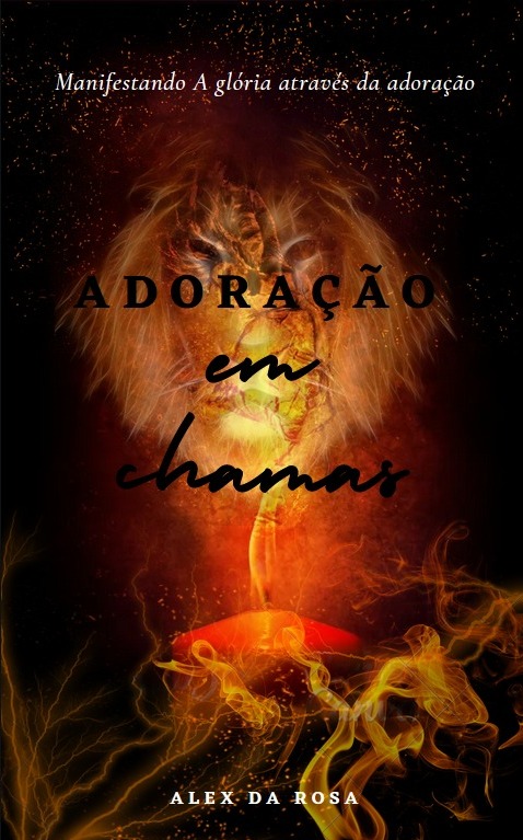 Adoração em chamas - Alex Da Rosa Rodrigues | Hotmart