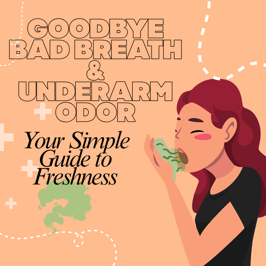 Goodbye Bad Breath & Underarm Odor: Your Simple Guide to Freshn...