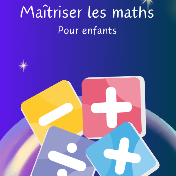 Maîtriser les Maths Pour enfants