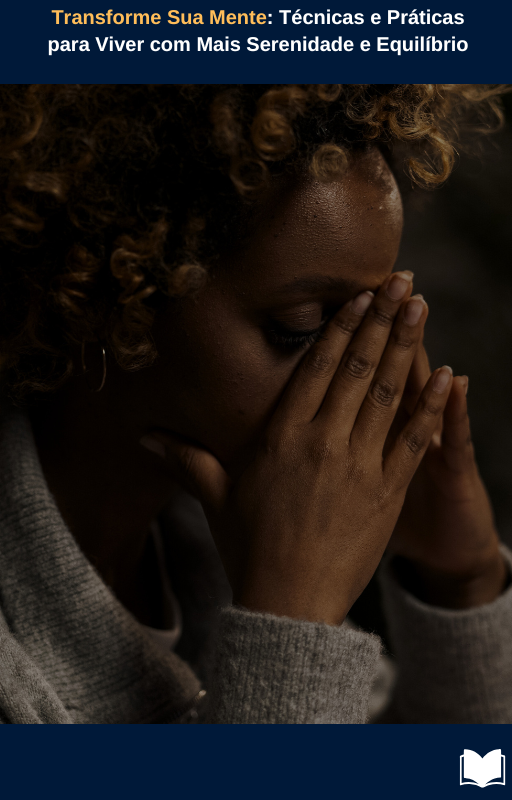 Ansiedade e Depressão: O Guia Definitivo para Recuperar o Controle e Transformar Sua Vida