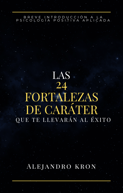 Las 24 Fortalezas de Carácter que te llevarán éxito - Alejandro Kro...