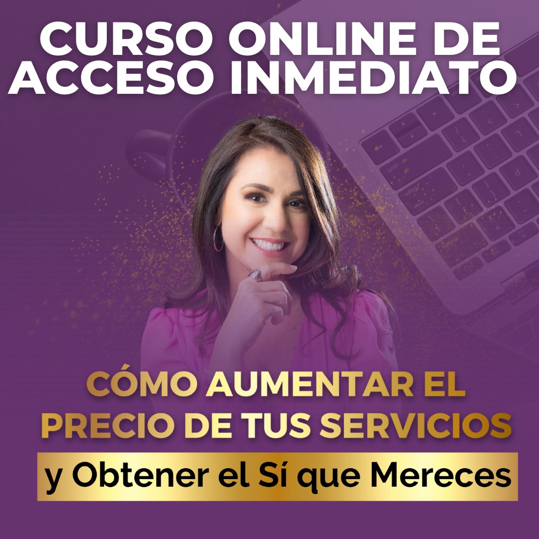 Curso Online: Cómo Aumentar el Precio de tus Servicios y Obtener el sí ...